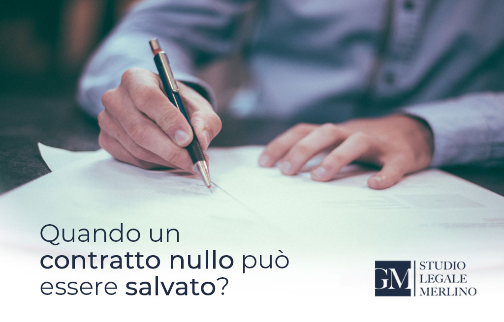 Un contratto nullo può essere salvato? - Studio Legale Merlino